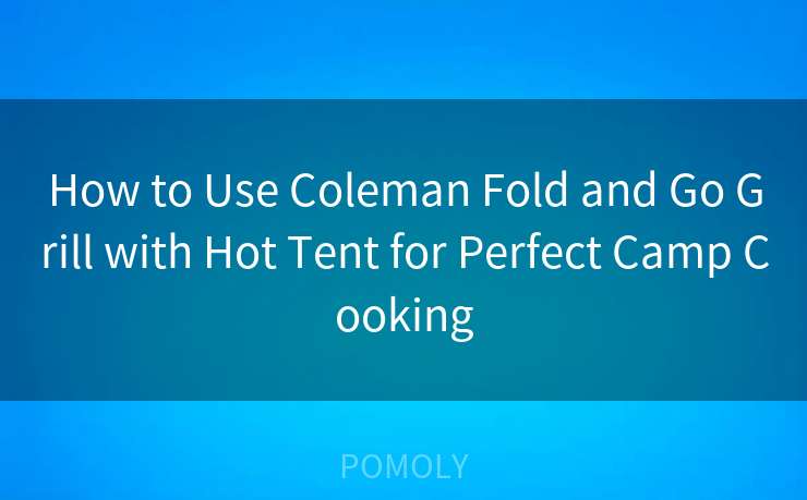 How to Use Coleman Fold and Go Grill with Hot Tent for Perfect Camp ...