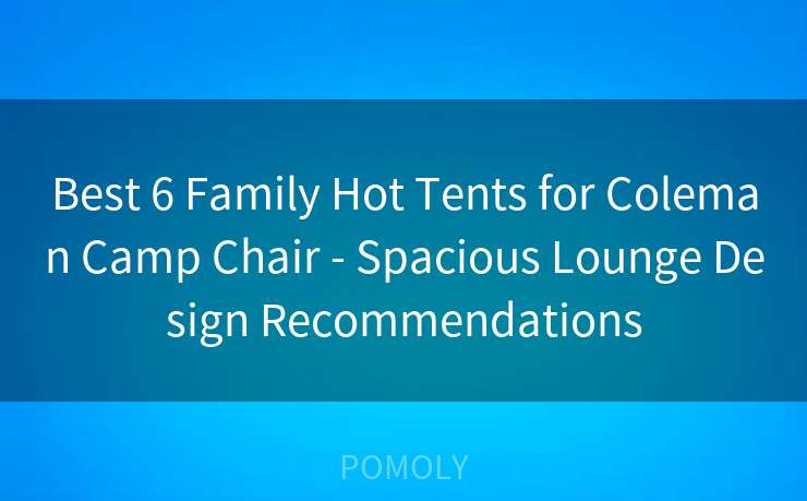 Best 6 Family Hot Tents for Coleman Camp Chair - Spacious Lounge Design ...